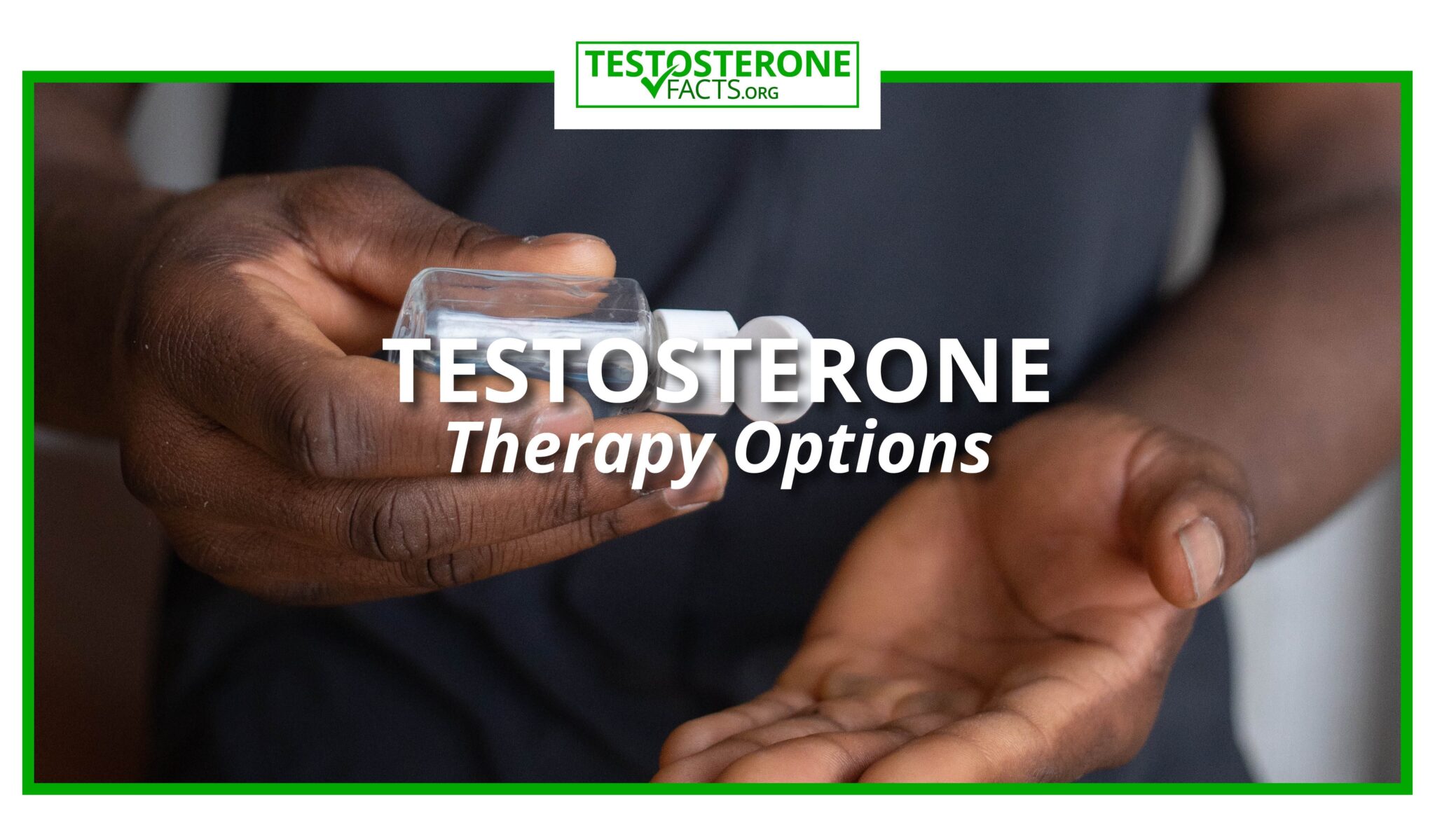 Testosterone Therapy Options - Testosteronefacts.org