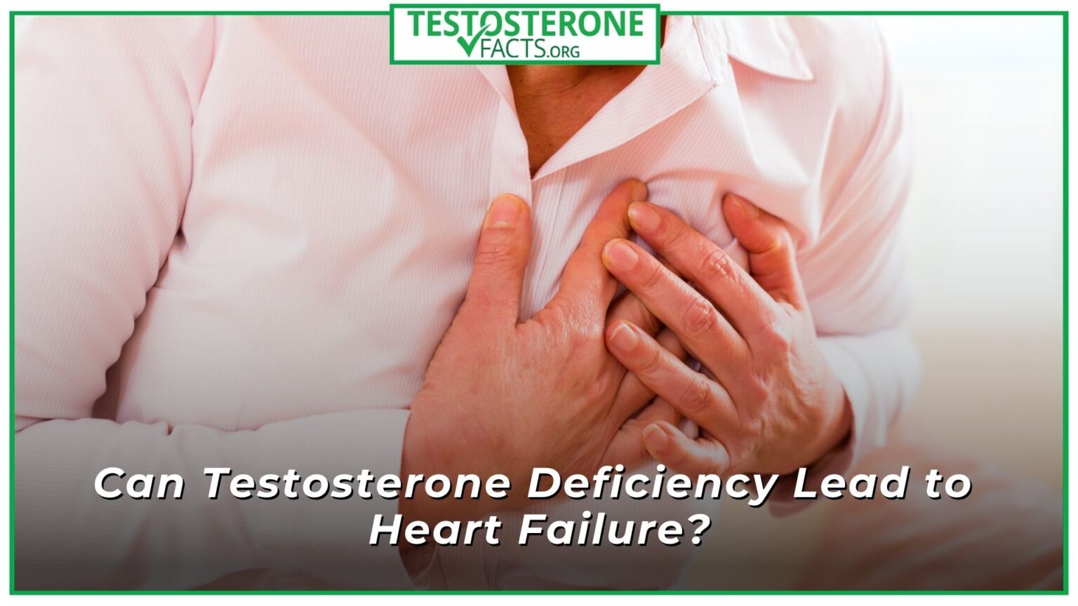 Can Testosterone Deficiency Lead to Heart Failure?